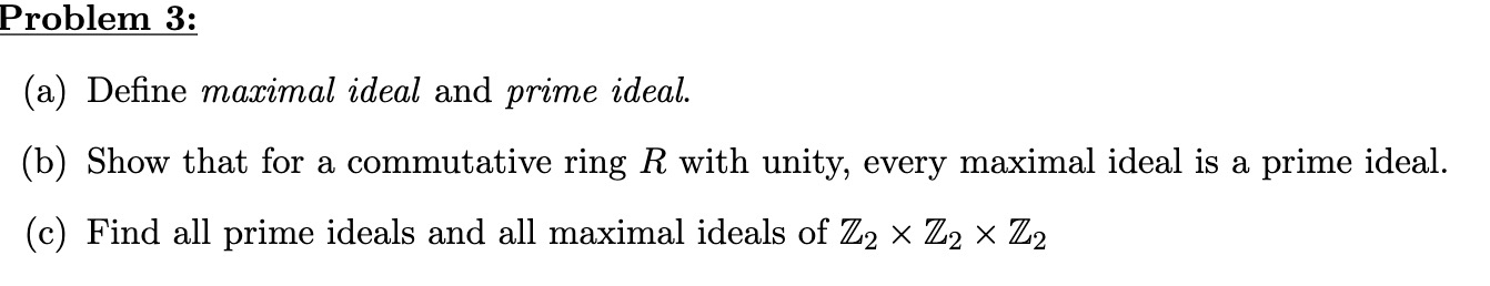 Problem 3:(a) ﻿Define maximal ideal and prime | Chegg.com