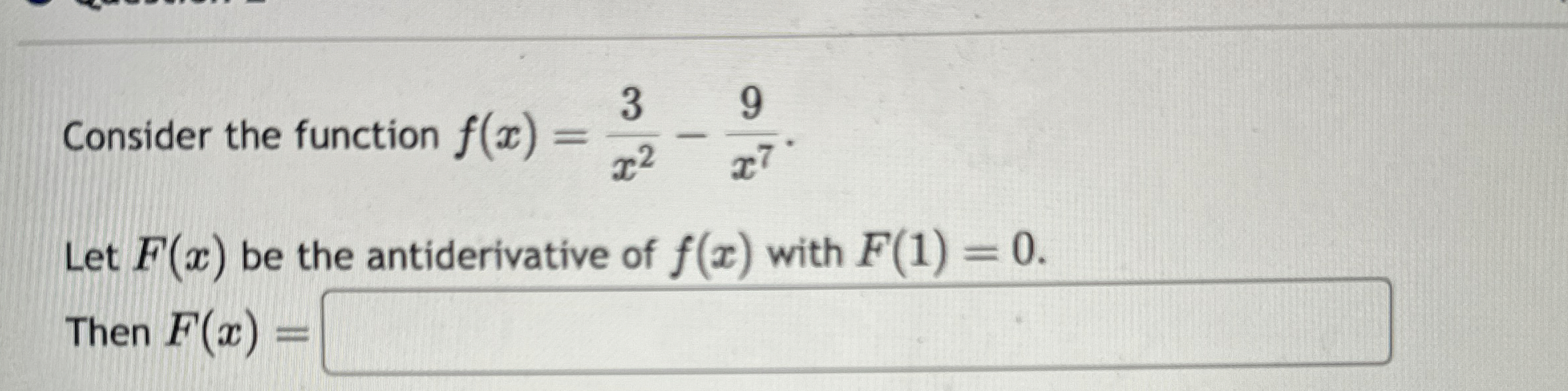 Solved Consider the function f(x)=3x2-9x7Let F(x) ﻿be the | Chegg.com