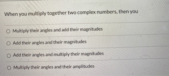 Solved When you multiply together two complex numbers, then | Chegg.com