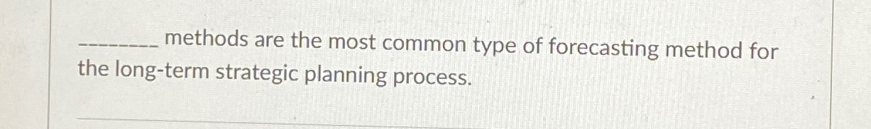 Solved methods are the most common type of forecasting | Chegg.com