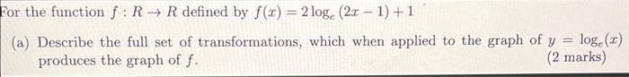 Solved for the function f:R→R defined by f(x)=2loge(2x−1)+1 | Chegg.com