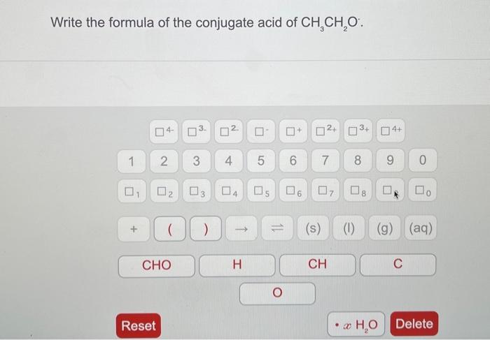 Solved Write the formula of the conjugate acid of CH3CH2O. | Chegg.com