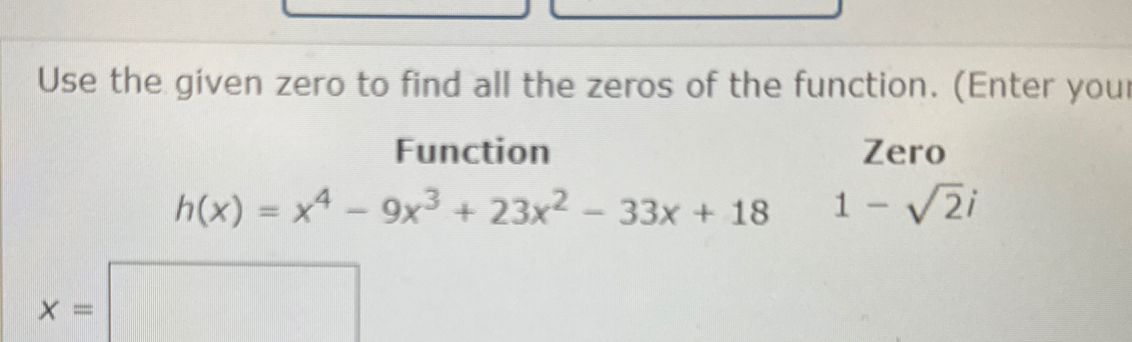 Solved Use the given zero to find all the zeros of the | Chegg.com