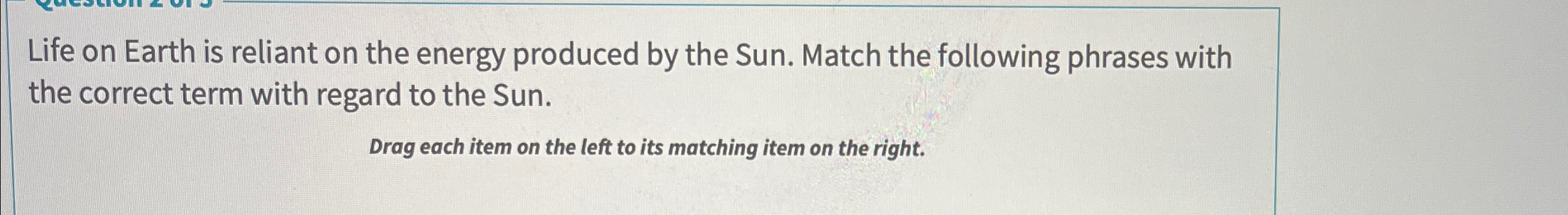 Solved Life on Earth is reliant on the energy produced by | Chegg.com