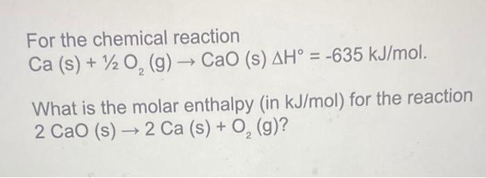 Solved For the chemical reaction Ca(s)+1/2O2( | Chegg.com