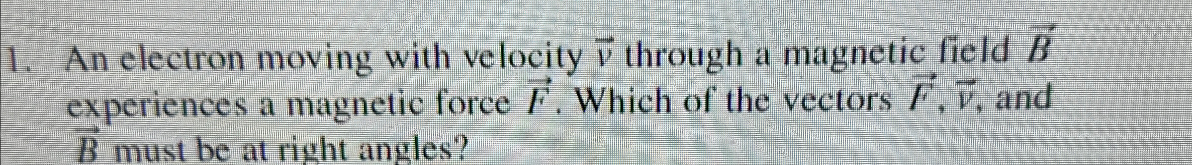 Solved An electron moving with velocity vec(v) ﻿through a | Chegg.com