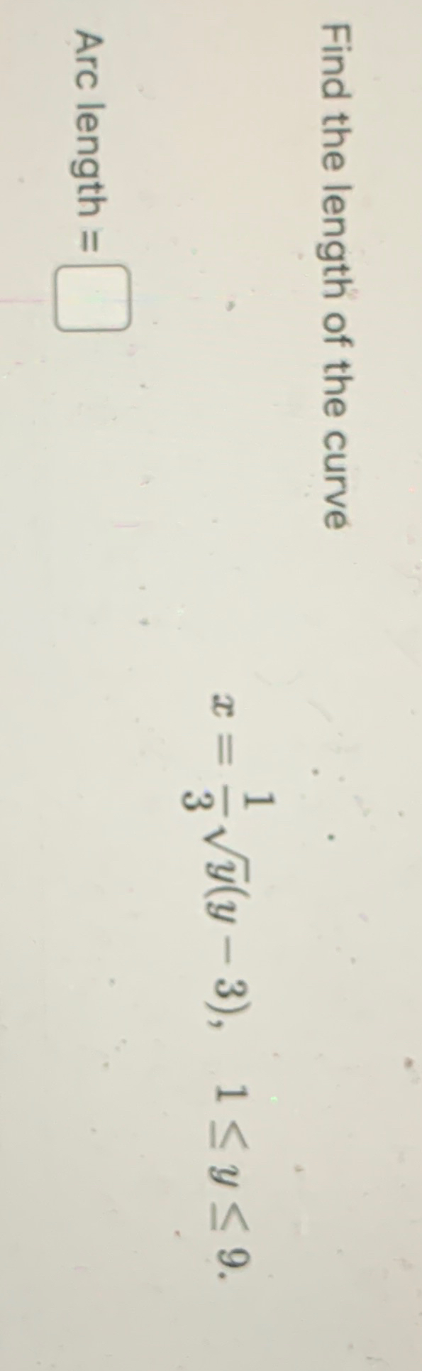 Solved Find the length of the curvex=13y2(y-3),1≤y≤9.Arc | Chegg.com