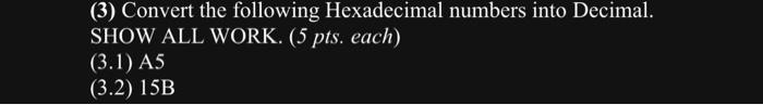 Solved (3) Convert the following Hexadecimal numbers into | Chegg.com