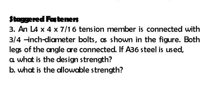 Solved Staggered Fasteners 3. An L4 x 4 x 7/16 tension | Chegg.com
