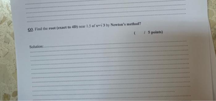 Solved Q2. Find the root (esact to 4D ) near 1.5 of x=3 by | Chegg.com