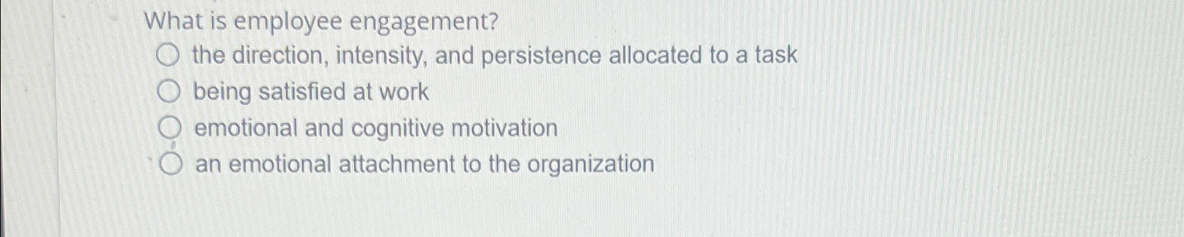 Solved What is employee engagement?the direction, intensity, | Chegg.com