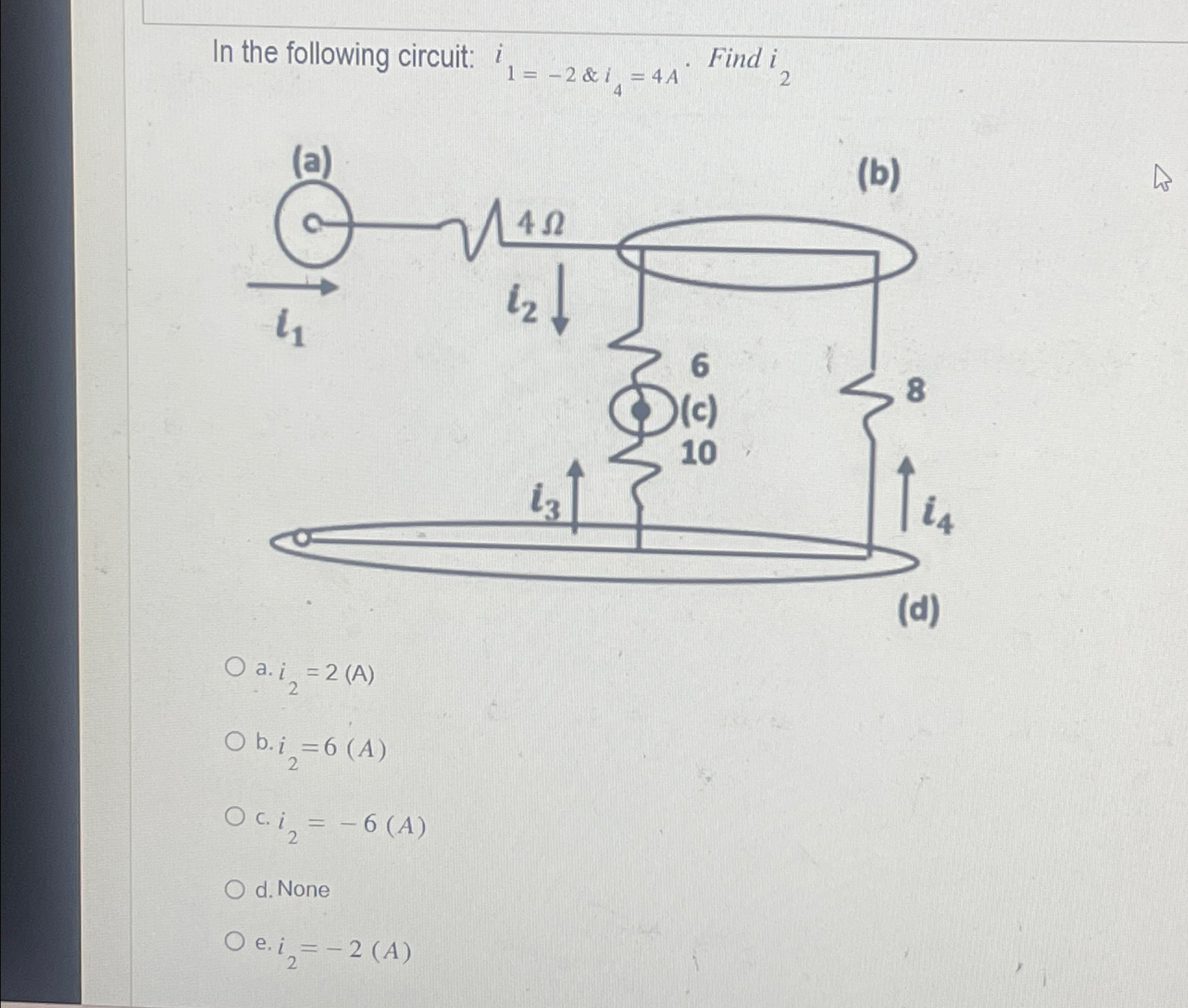 Solved In the following circuit: i1=-2&i4=4A. ﻿Find | Chegg.com