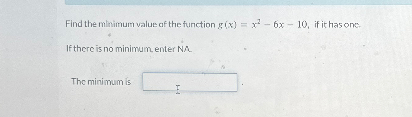 Solved Find the minimum value of the function g(x)=x2-6x-10, | Chegg.com