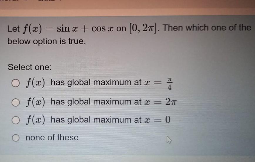 Solved Let f(x)=sinx+cosx on [0,2π]. Then which one of the | Chegg.com
