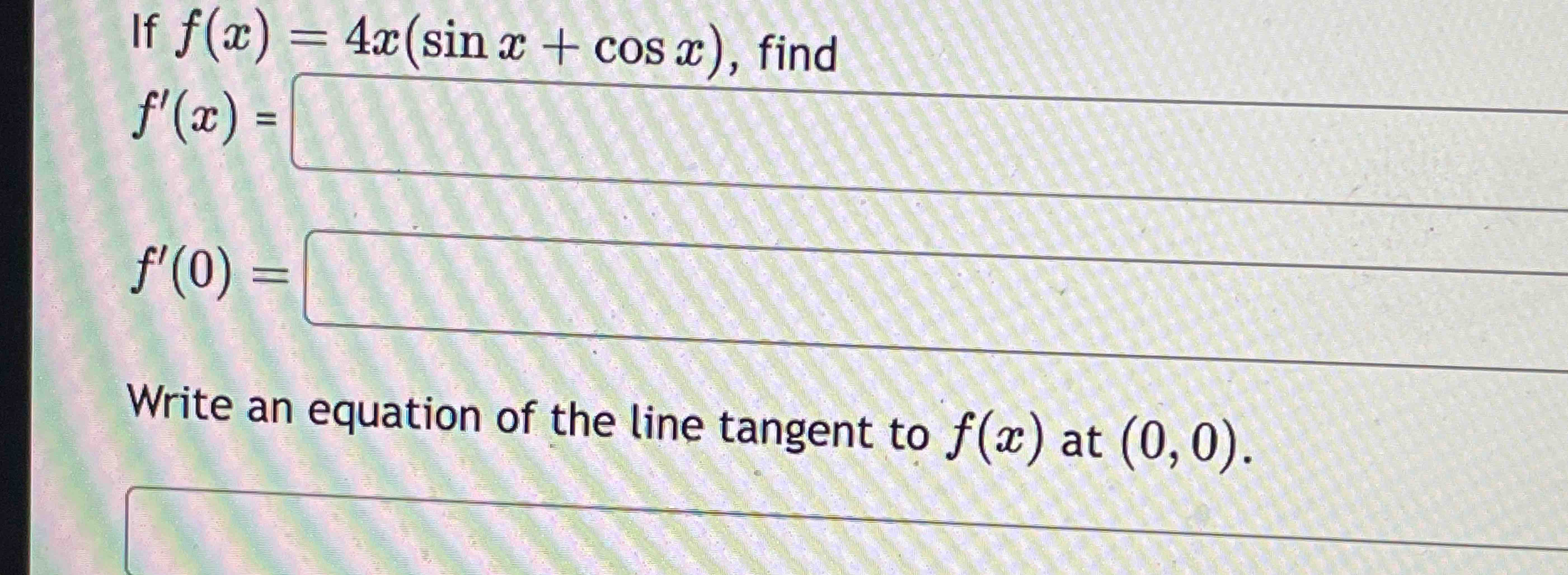 Solved If f(x)=4x(sinx+cosx), ﻿findf'(x)=f'(0)=Write an | Chegg.com