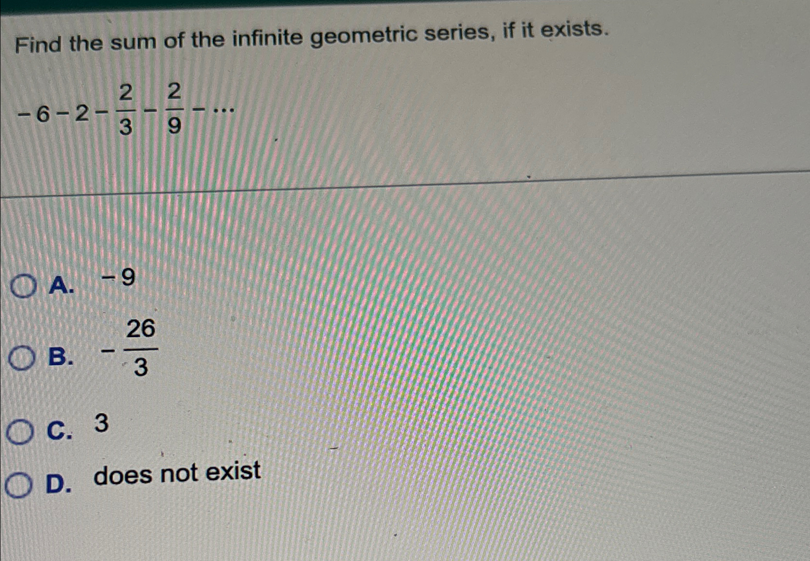 Solved Find the sum of the infinite geometric series, if it | Chegg.com