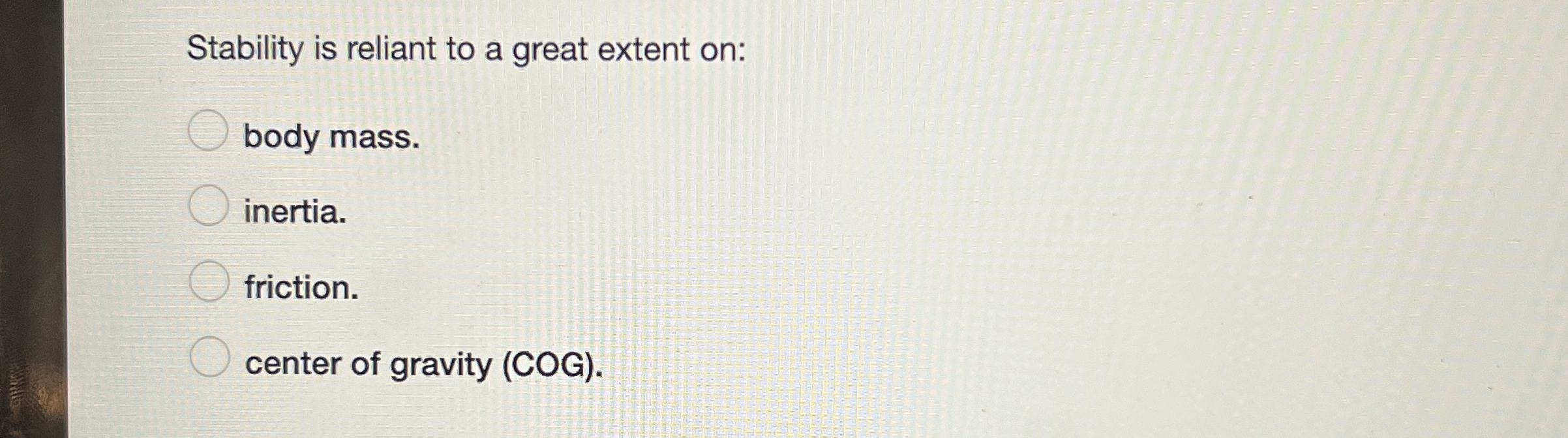 Stability is reliant to a great extent on:body | Chegg.com