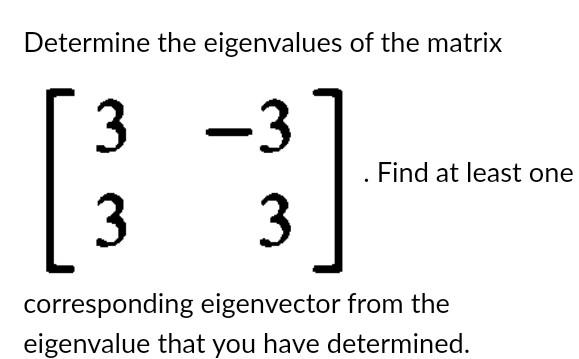 Solved Determine the eigenvalues of the matrix −3 3 3 3] 3 | Chegg.com