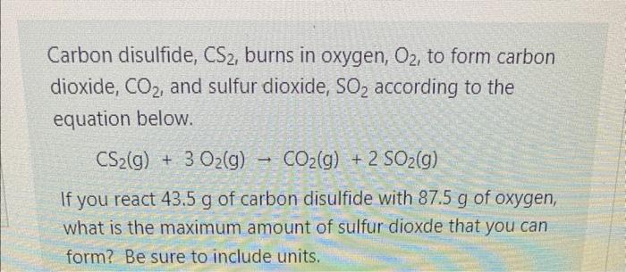 Solved Carbon disulfide, CS2, burns in oxygen, O2, to form | Chegg.com