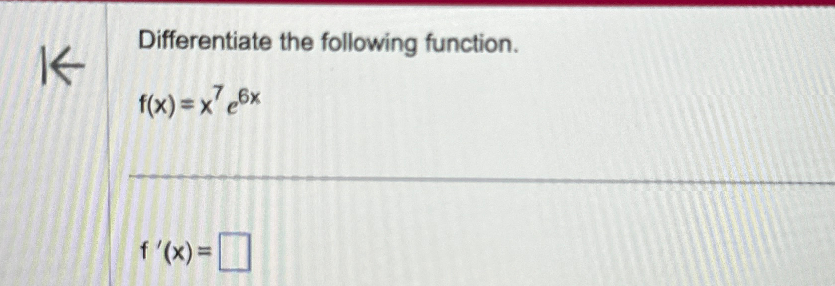 Solved Differentiate the following function.f(x)=x7e6xf'(x)= | Chegg.com