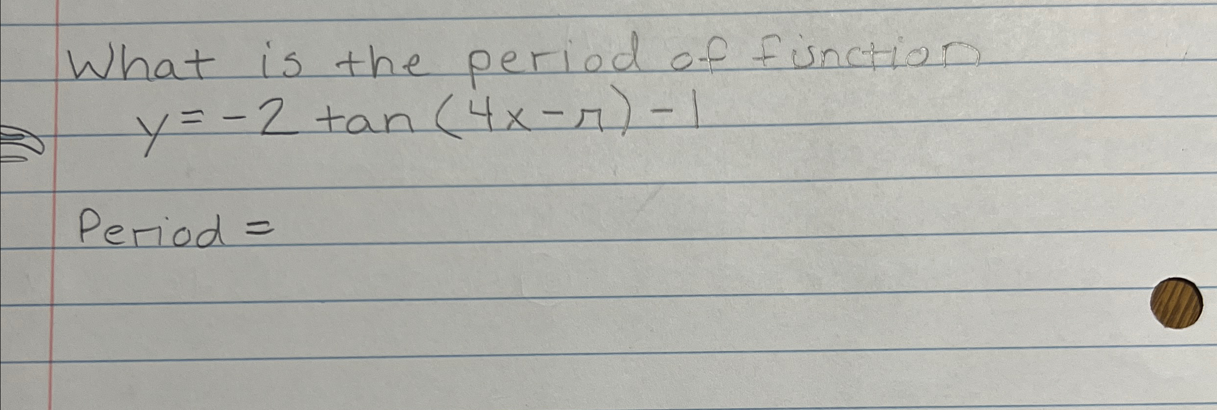 Solved What is the period of functiony=-2tan(4x-π)-1Period = | Chegg.com