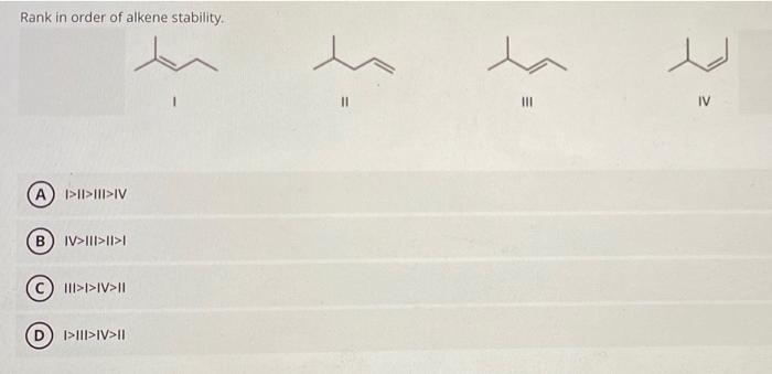 Solved Rank in order of alkene stability m II III IV A | Chegg.com