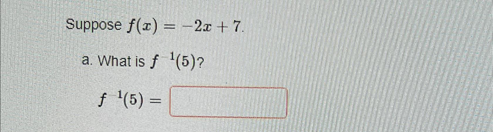 Solved Suppose F X 2x 7a ﻿what Is F 1 5 F 1 5