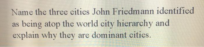 Name the three cities John Friedmann identified as | Chegg.com