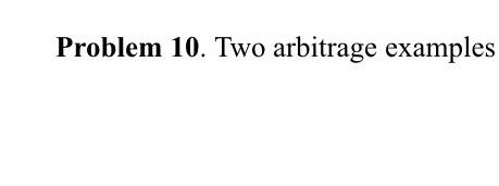 Solved Problem 10. Two arbitrage examples | Chegg.com