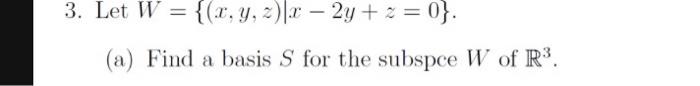 Solved Let W={(x,y,z)∣x−2y+z=0}. (a) Find a basis S for the | Chegg.com