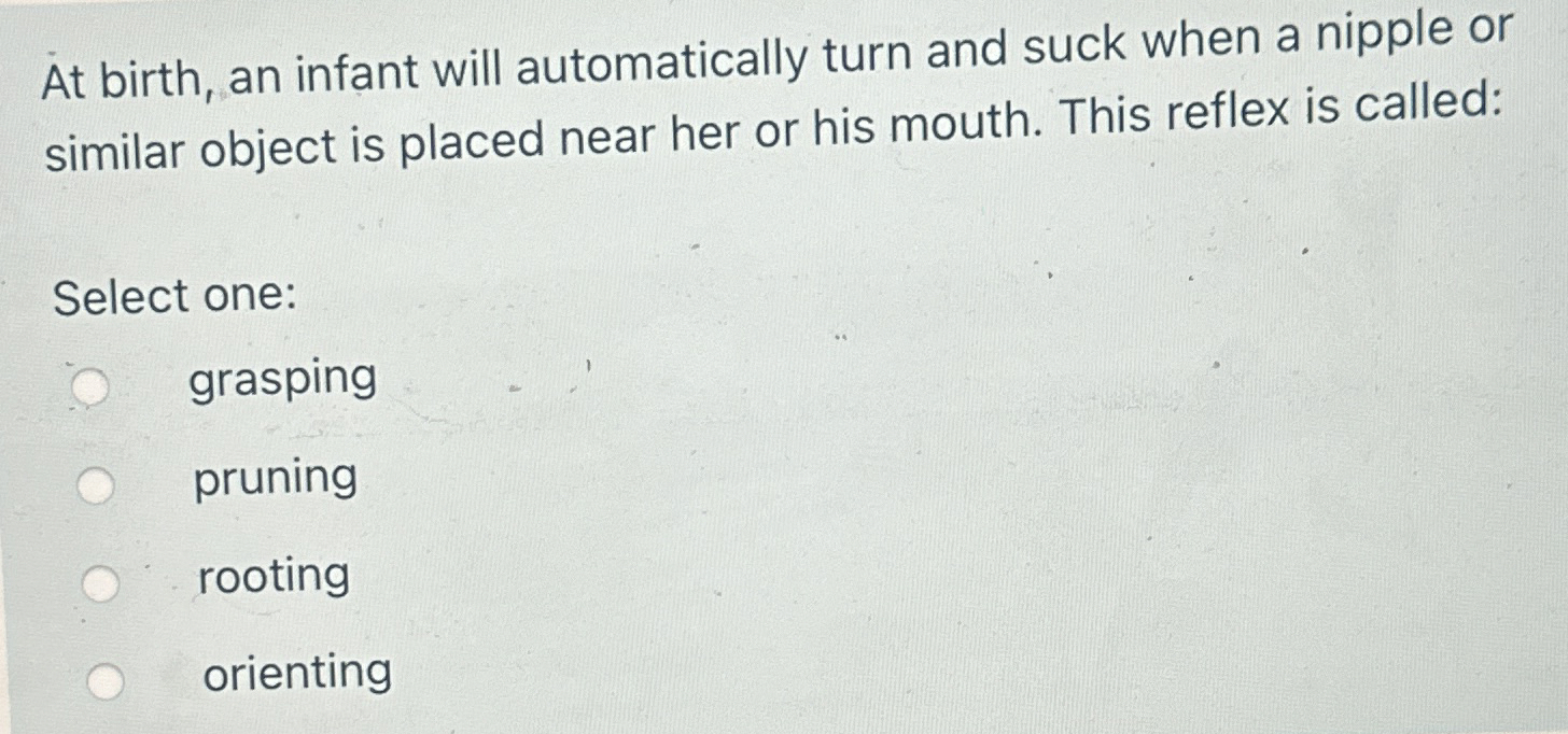 Solved At birth, an infant will automatically turn and suck | Chegg.com