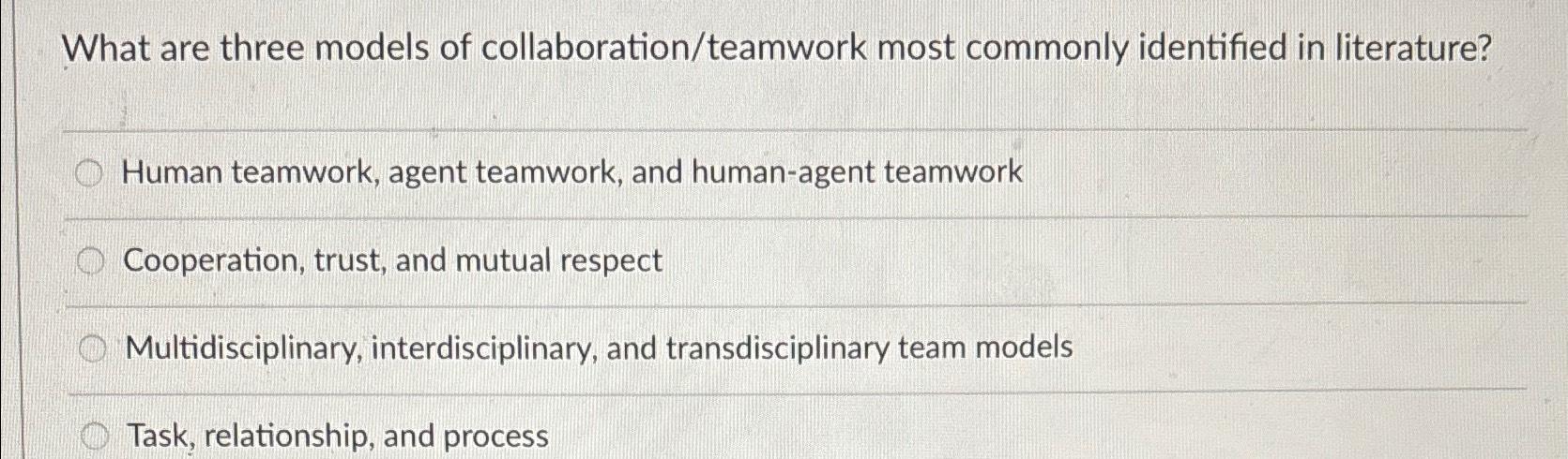 Solved What are three models of collaboration/teamwork most | Chegg.com