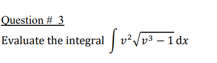 Solved Question # 3Evaluate the integral ∫﻿﻿v2v3-12dx | Chegg.com