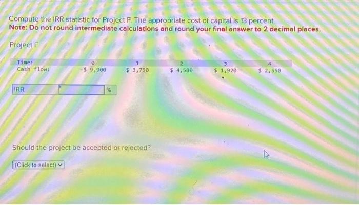 Solved Compute the IRR statistic for Project F. The | Chegg.com