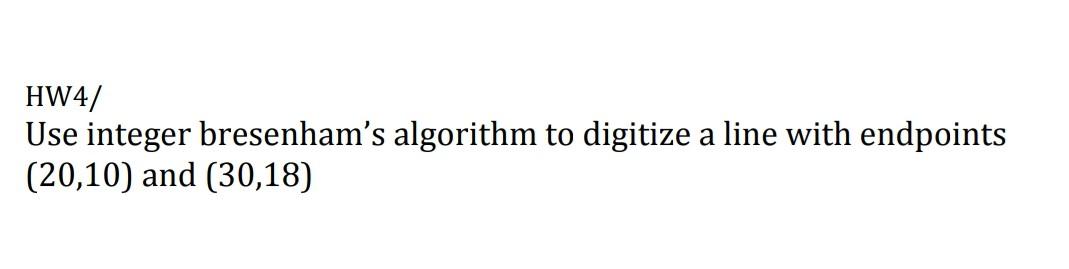 Solved HW4/ Use integer bresenham's algorithm to digitize a | Chegg.com