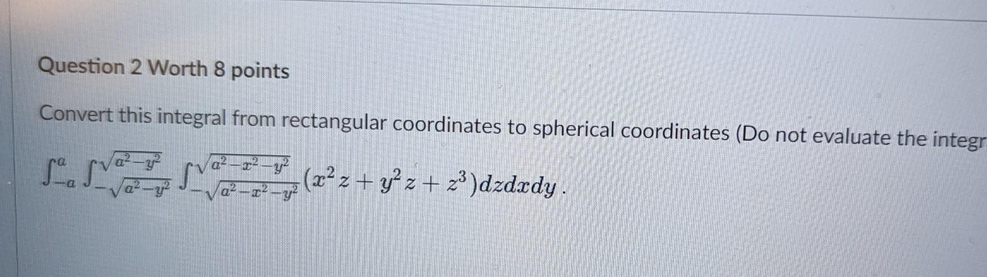 Solved Question 2 Worth 8 points Convert this integral from | Chegg.com