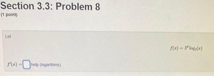 Solved Section 3.3: Problem 8 (1 point) Let f(x)=3xlog7(x) | Chegg.com