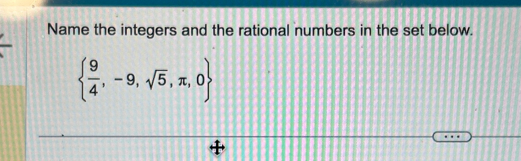 Solved Name the integers and the rational numbers in the set | Chegg.com