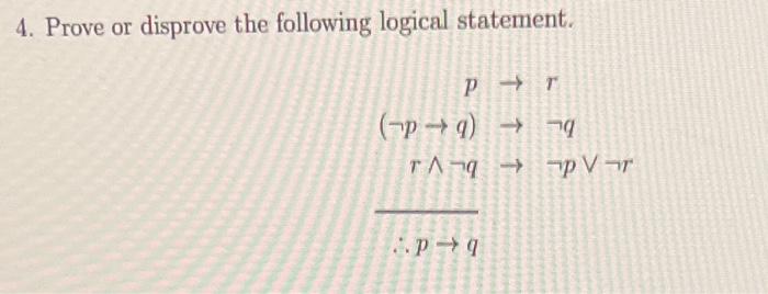 Solved 4. Prove or disprove the following logical statement. | Chegg.com