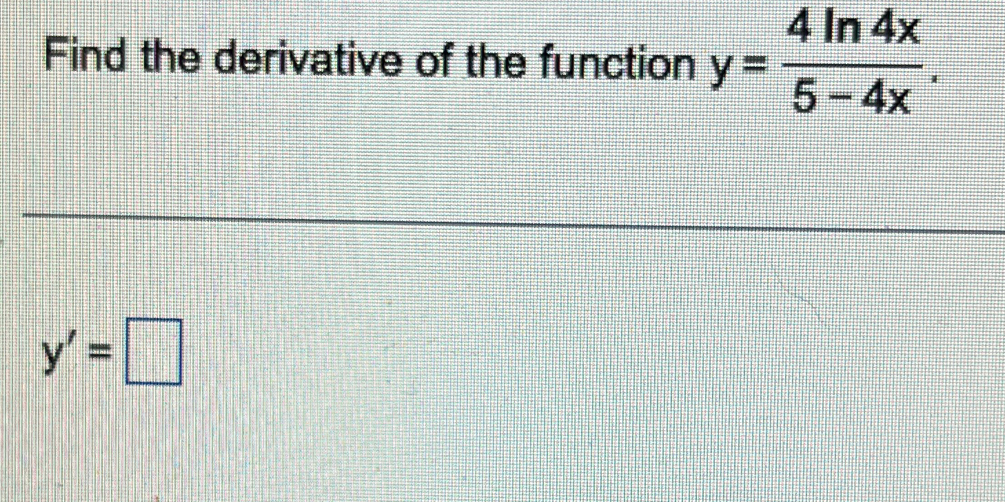 Solved Find the derivative of the function y=4ln4x5-4x.y'= | Chegg.com