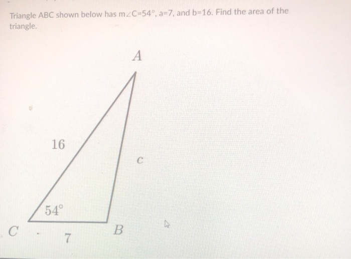 Solved Triangle ABC shown below has mZC=54', a=7, and b=16. | Chegg.com