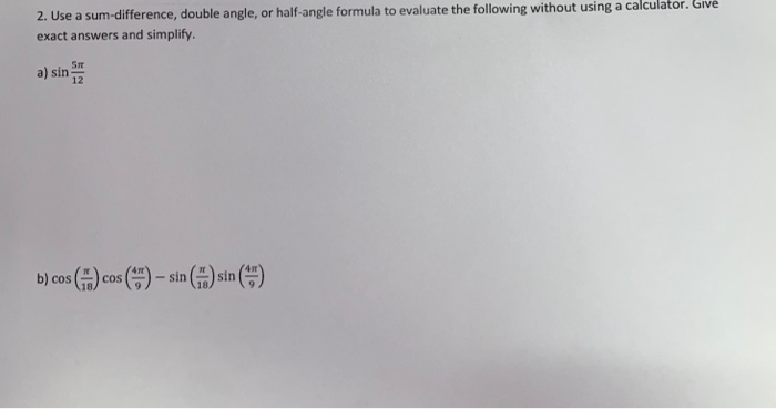 Solved 2. Use a sum-difference, double angle, or half-angle | Chegg.com