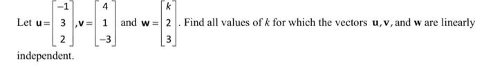 Solved Let u=⎣⎡−132⎦⎤,v=⎣⎡41−3⎦⎤ and w=⎣⎡k23⎦⎤. Find all | Chegg.com