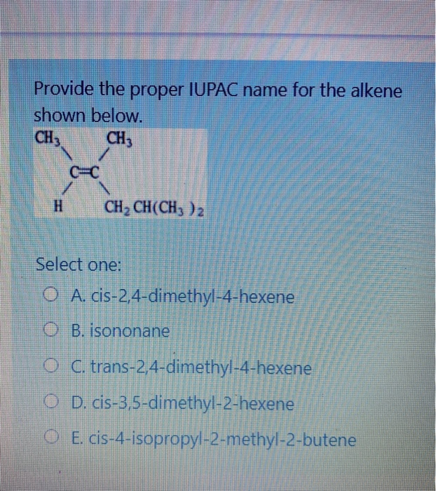 Solved Provide the proper IUPAC name for the alkene shown | Chegg.com