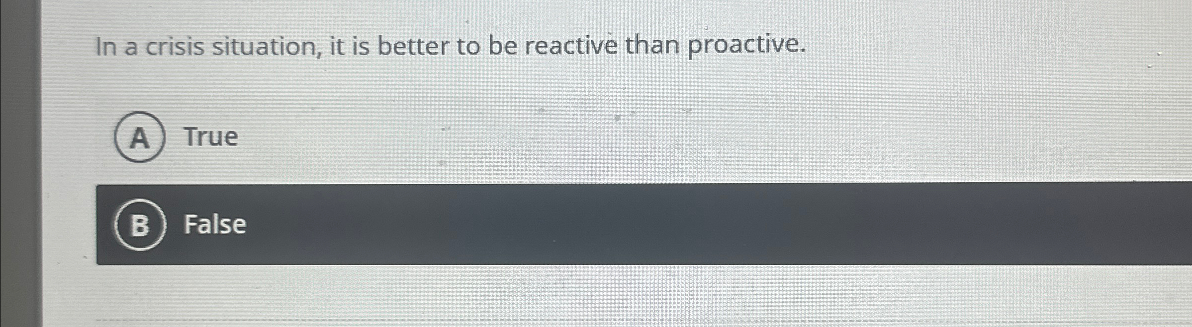 Solved In a crisis situation, it is better to be reactive | Chegg.com