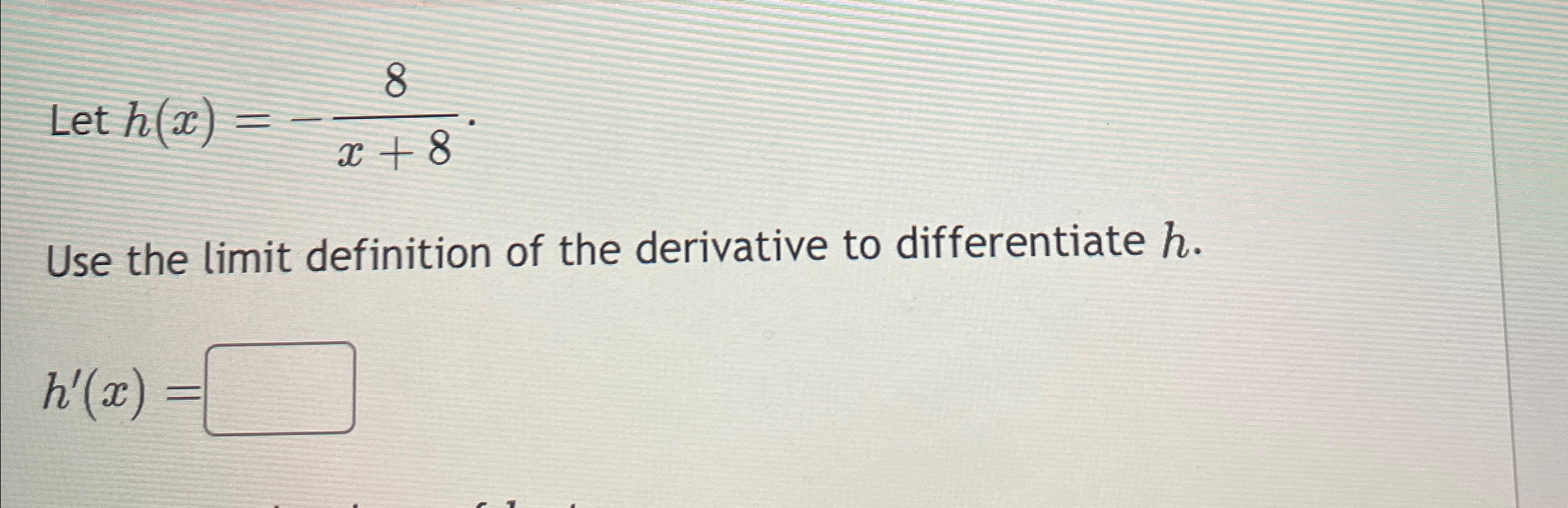 Solved Let h(x)=-8x+8.Use the limit definition of the | Chegg.com