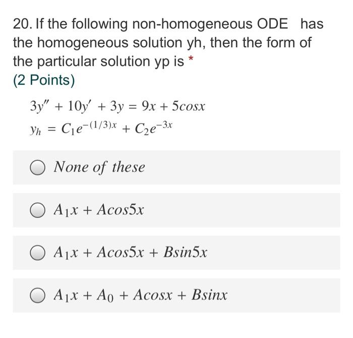 Solved 20. If the following non-homogeneous ODE has the | Chegg.com