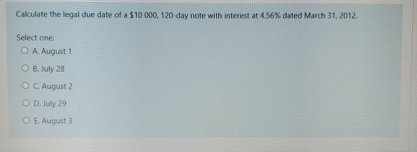 Solved Calculate the legal due date of a $10 000, 120 day | Chegg.com