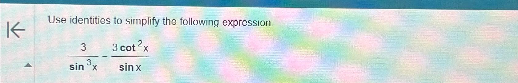 Solved Use identities to simplify the following | Chegg.com