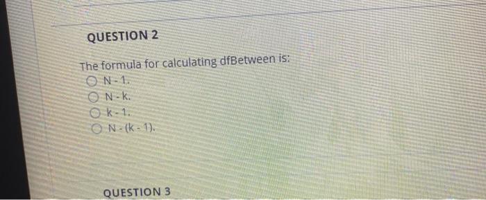 Solved QUESTION 2 The formula for calculating dfBetween is: | Chegg.com
